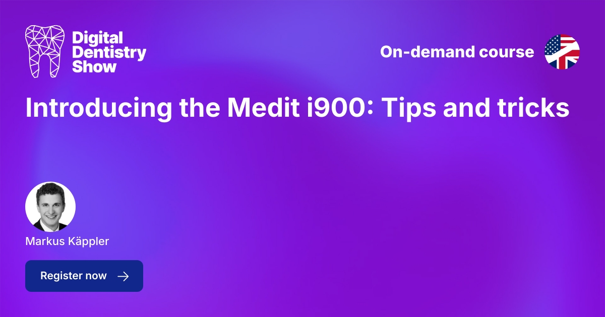 Introducing the Medit i900: Tips and tricks - Webinar - DDS Berlin Academy