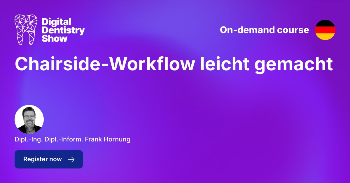 Chairside-Workflow leicht gemacht - Webinar - DDS Berlin Academy